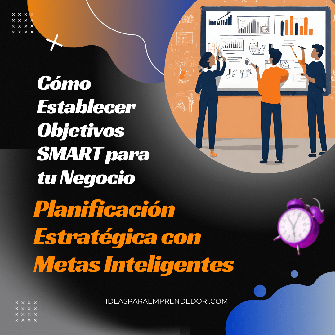 IDEAS PARA EMPRENDEDOR | Cómo Establecer Objetivos SMART para tu ...