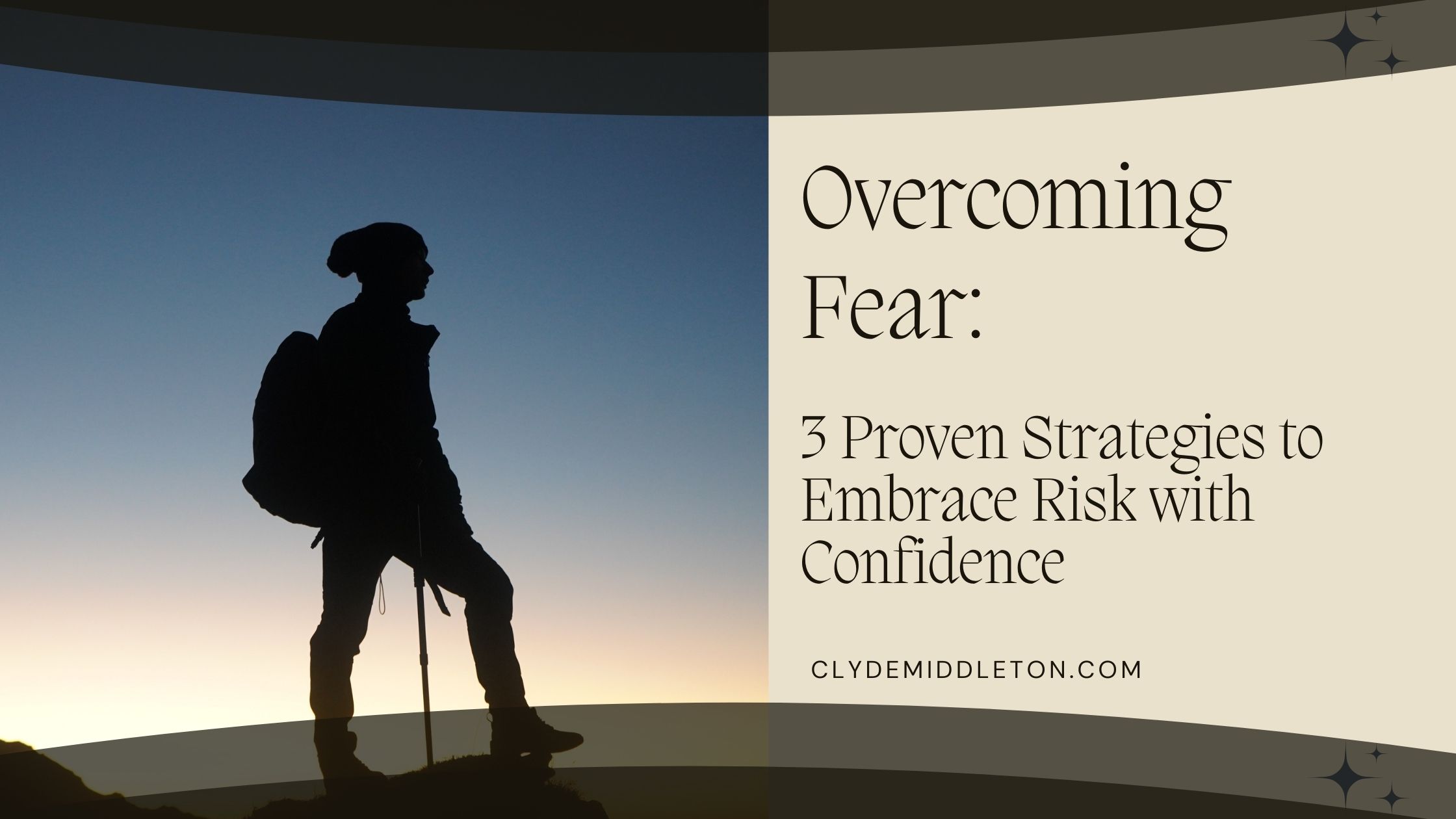 Clyde Middleton | Overcoming Fear: 3 Proven Strategies to Embrace Risk ...